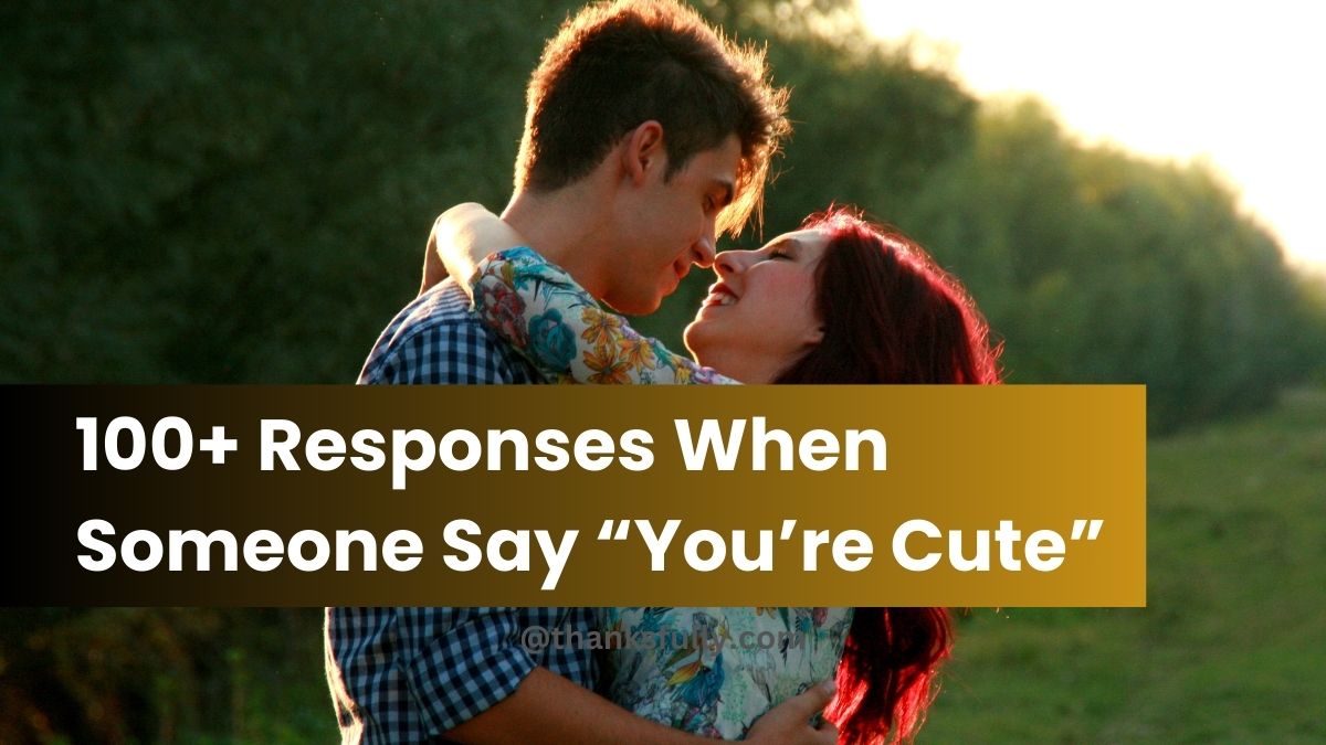 100+ Responses When Someone Say “You’re Cute” - ThanksFully