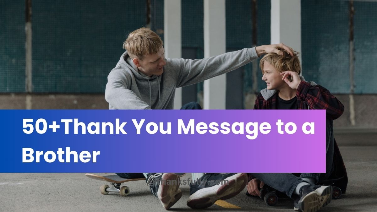 50+Thank You Message to a Brother - ThanksFully