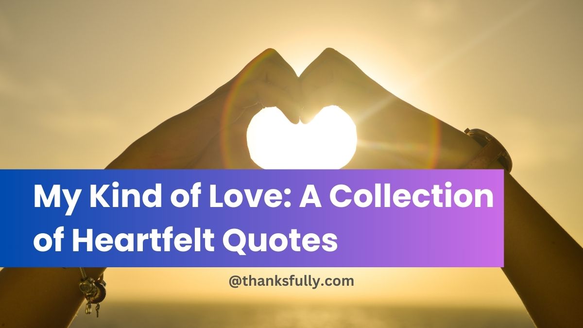 My Kind of Love: A Collection of Heartfelt Quotes - ThanksFully