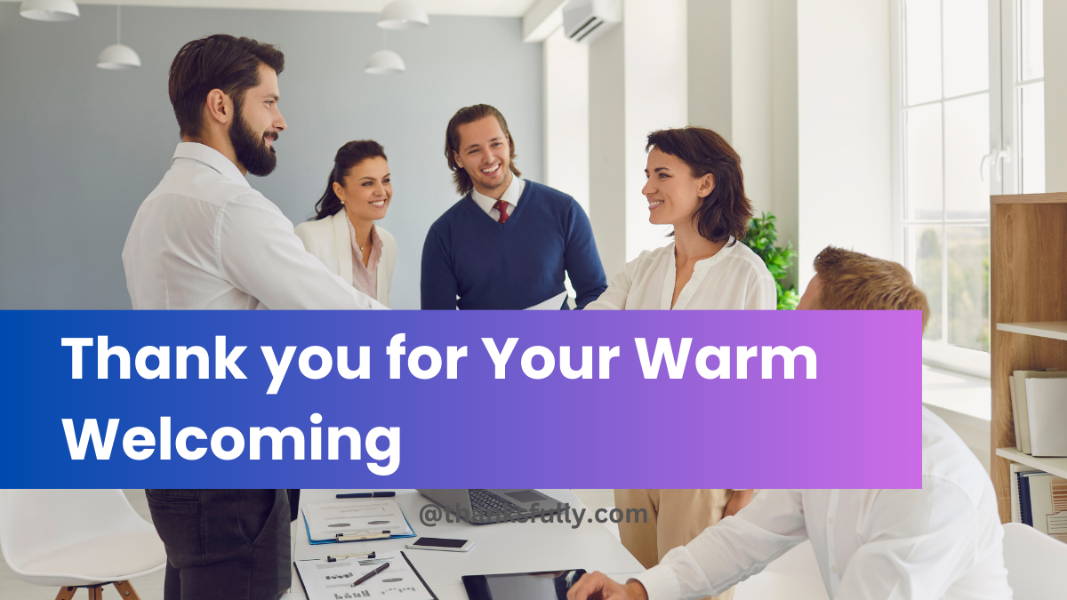 Thank you for Your Warm Welcoming - ThanksFully