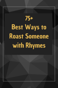 25+ Best Ways to Roast Someone with Rhymes - ThanksFully