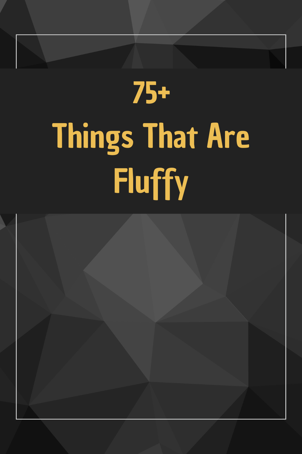 75+ Things That Are Fluffy - ThanksFully
